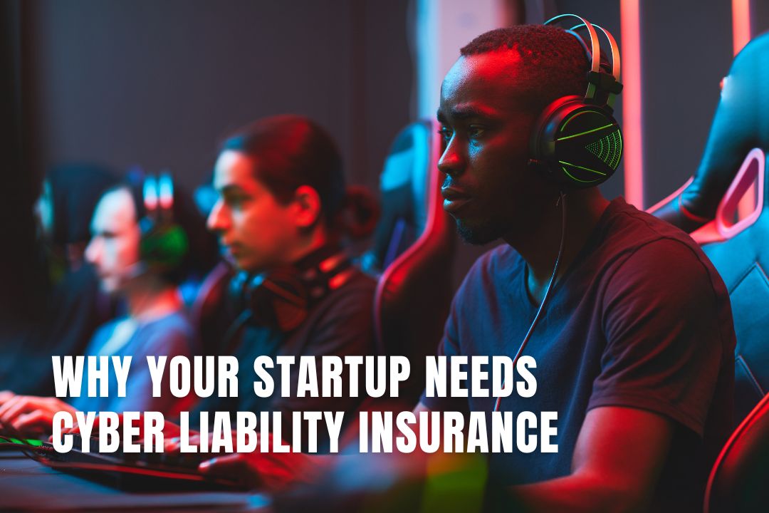 Why Your Startup Needs Cyber Liability Insurance