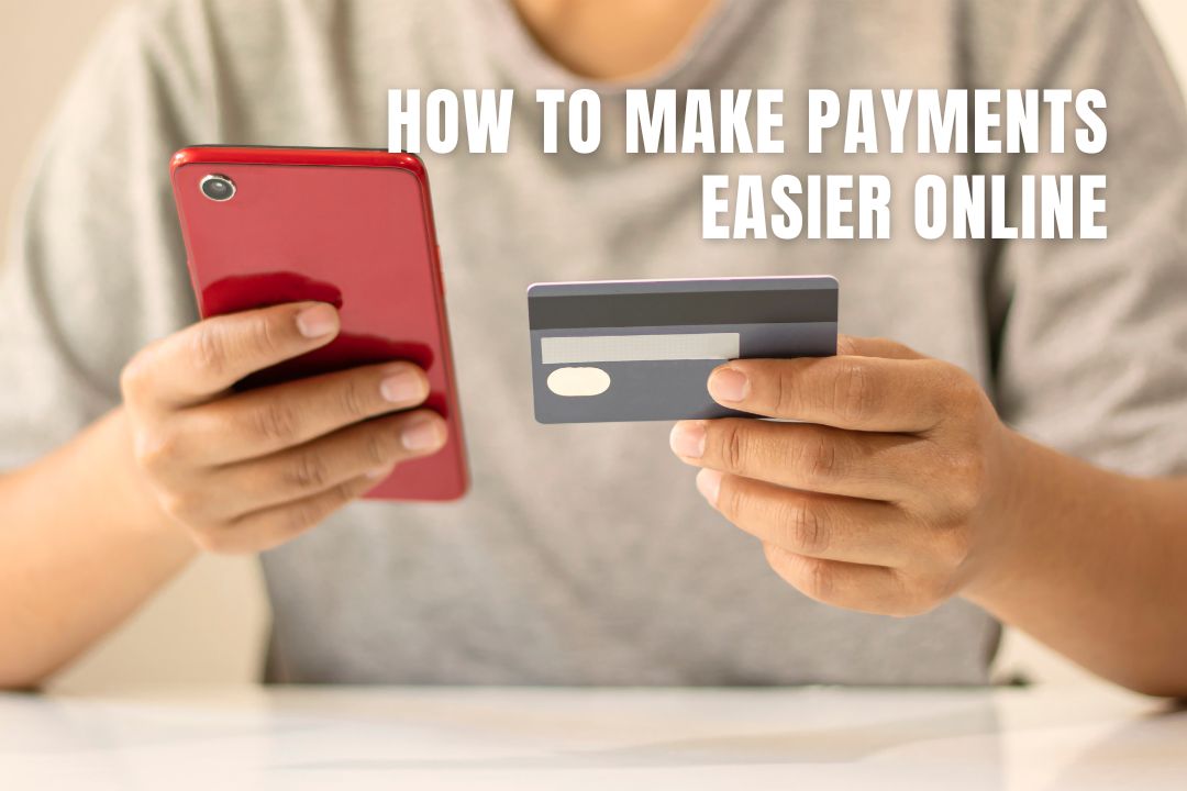 How to Make Payments Easier Online for Your Online Business