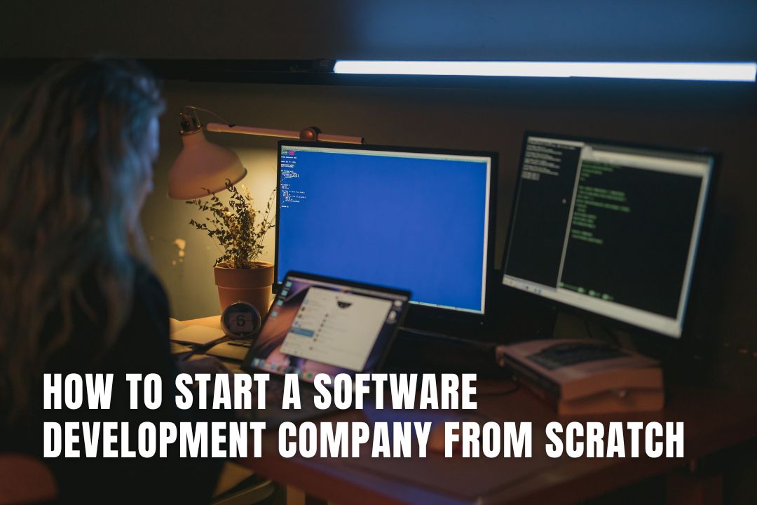 How to Start a Software Development Company From Scratch