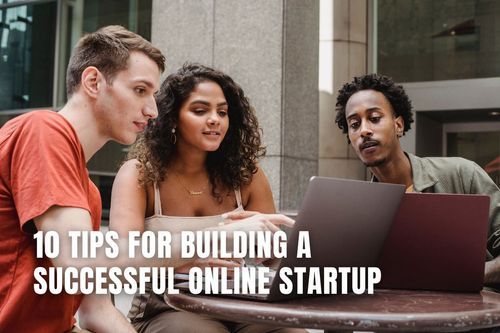 10 Tips for Building a Successful Online Startup