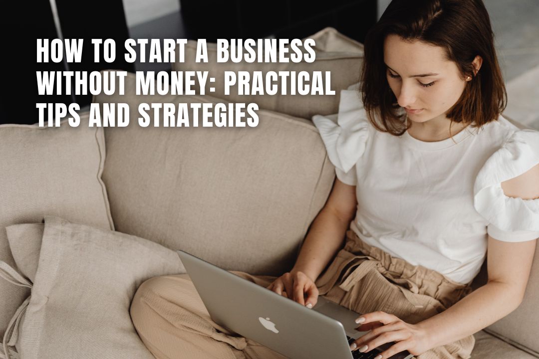Starting a Business without Money: Practical Tips & Strategies
