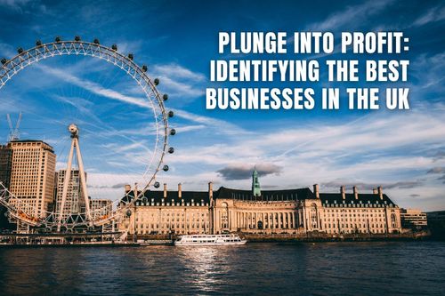 Plunge into Profit: Identifying the Best Businesses in the UK