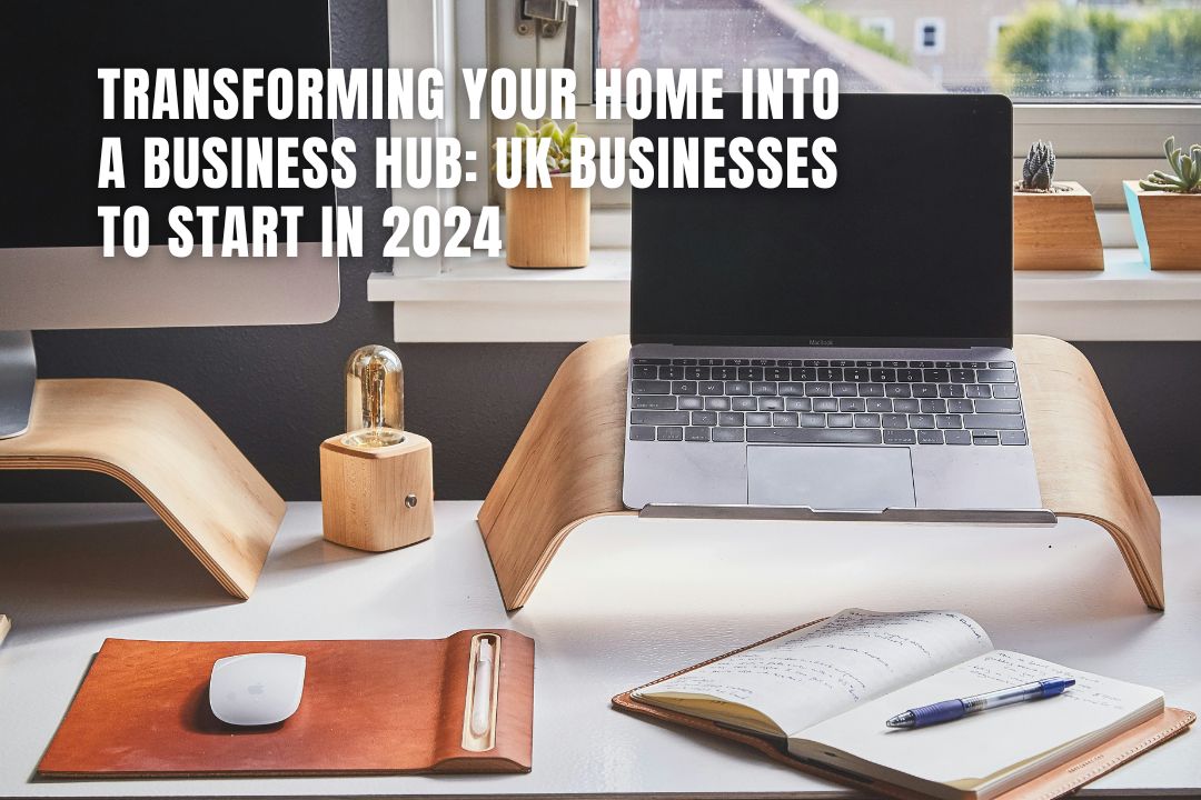 Transforming Your Home into a Business Hub: UK Businesses