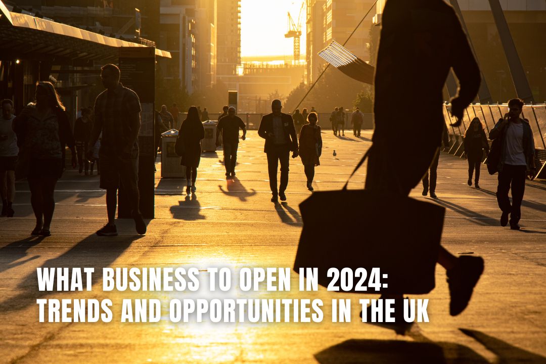 What Business to Open in 2024: Trends and Opportunities in the UK