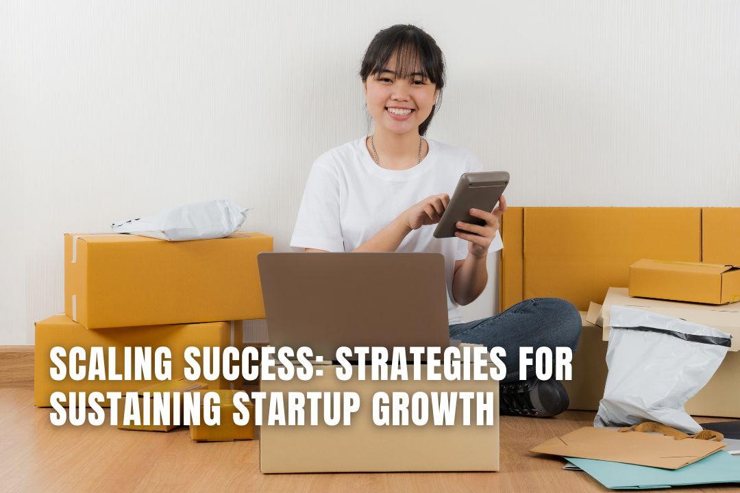 Scaling Success: Strategies for Sustaining Startup Growth