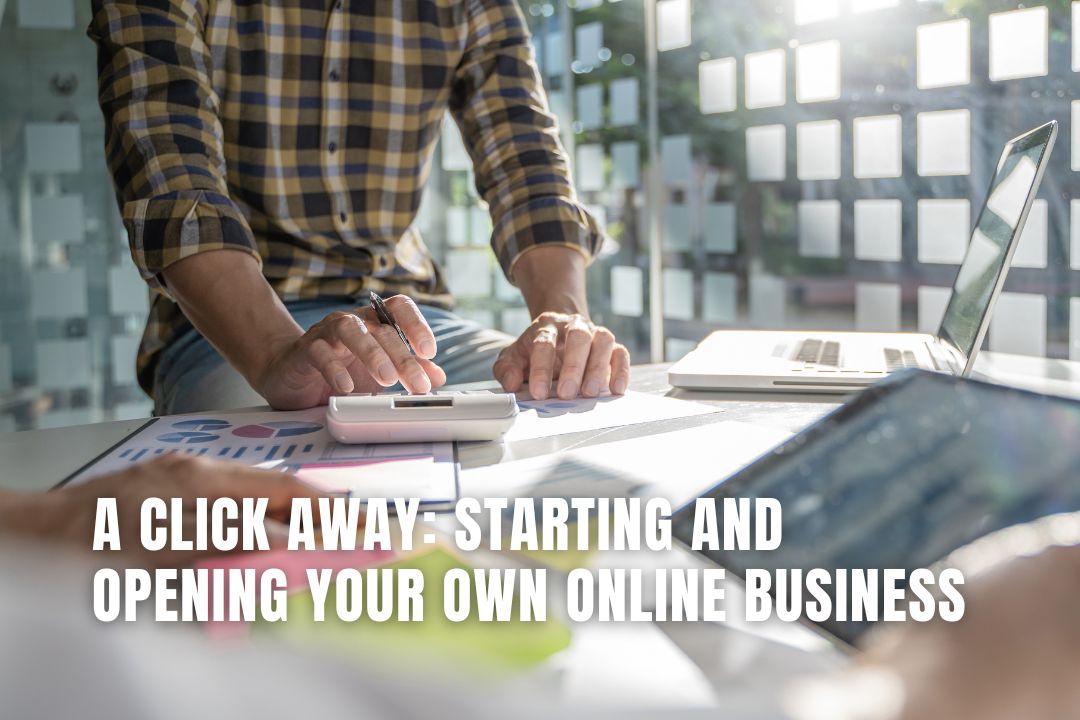 A Click Away: Starting and Opening Your Own Online Business