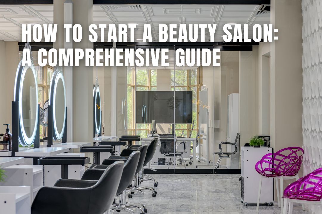 How to Start a Beauty Salon: A Comprehensive Guide