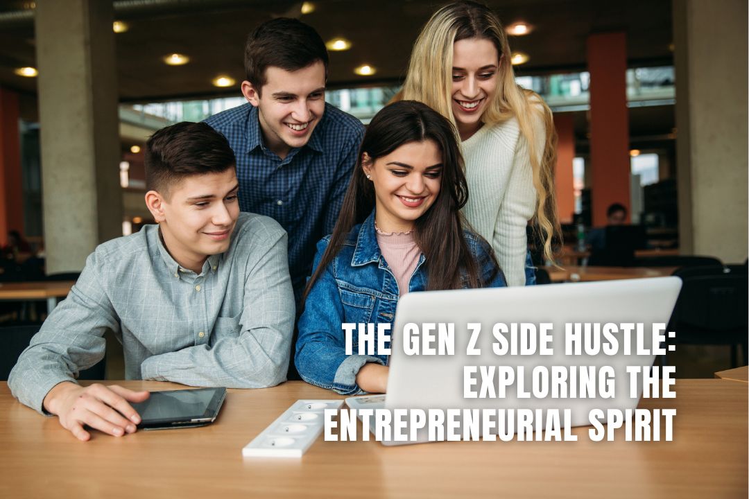 The Gen Z Side Hustle: Exploring the Entrepreneurial Spirit
