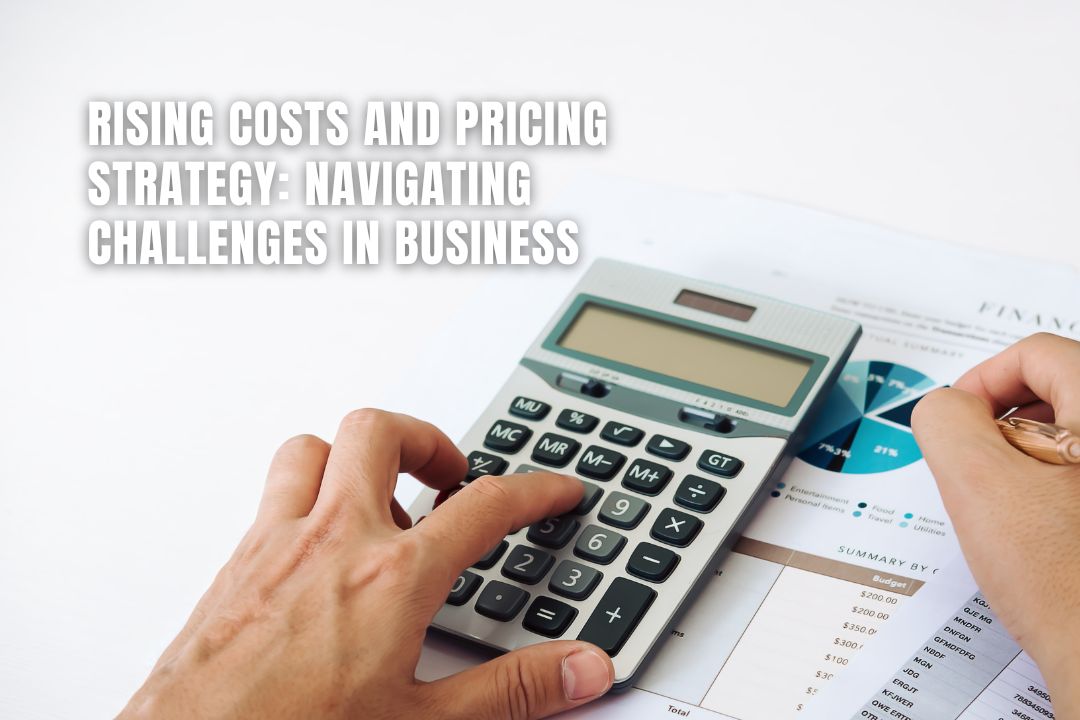 Rising Costs and Pricing Strategy: Navigating Challenges