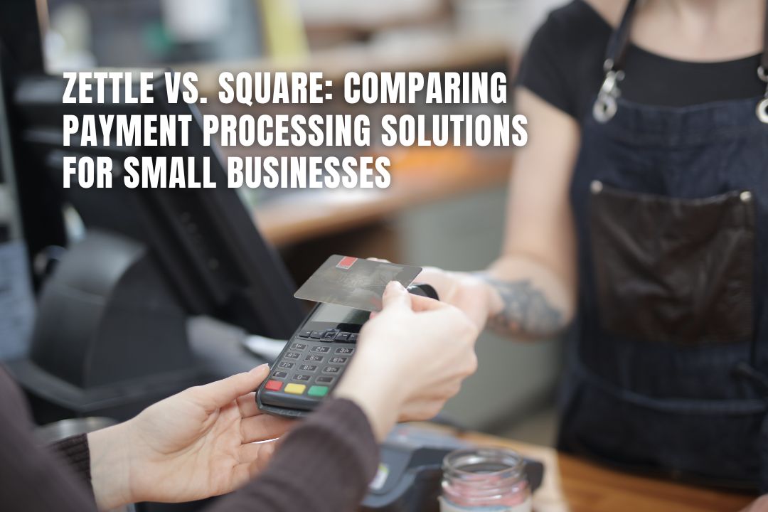 Zettle vs. Square: Comparing Payment Processing Solutions