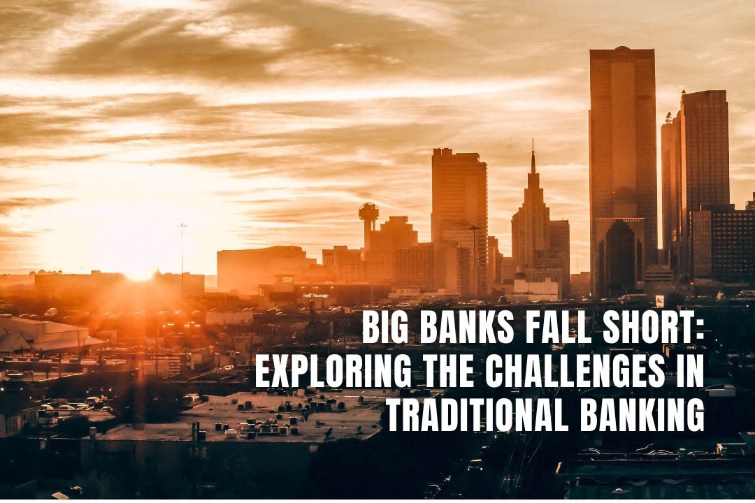 Big Banks Fall Short: Exploring the Challenges in Traditional Ban