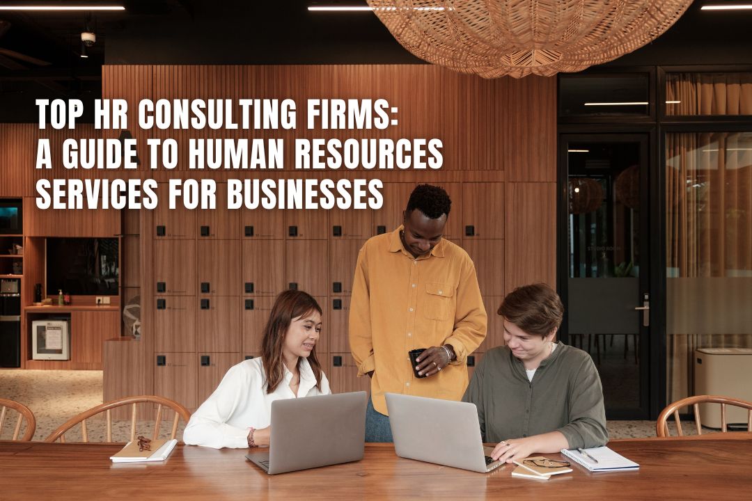Top HR Consulting Firms: A Guide to Human Resources Services