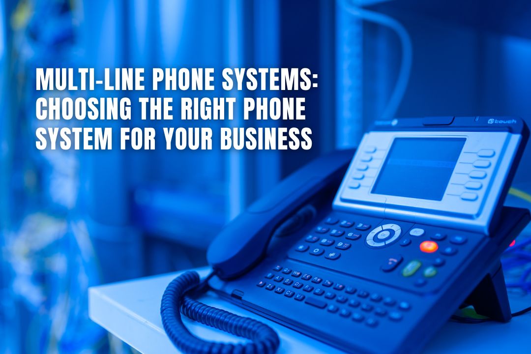 Multi-Line Phone Systems: Choosing the Right Phone System