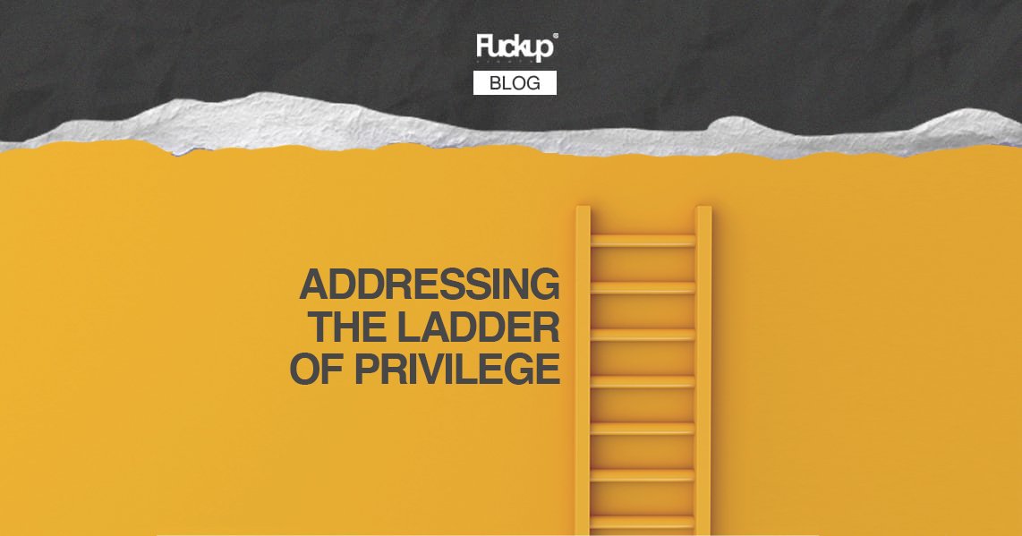 How to approach the Ladder of Privilege | Fuckup Nights