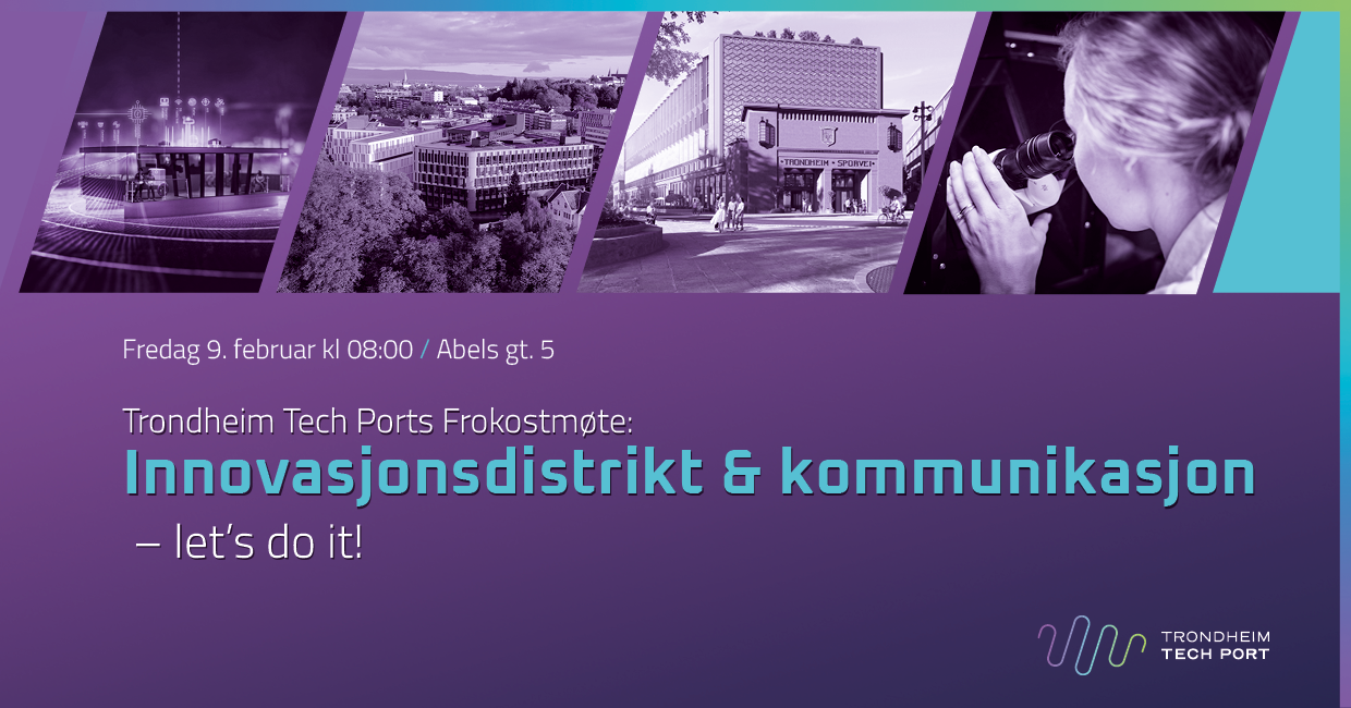 Innovasjonsdistrikt & kommunikasjon - let's do it! — Trondheim Tech Port