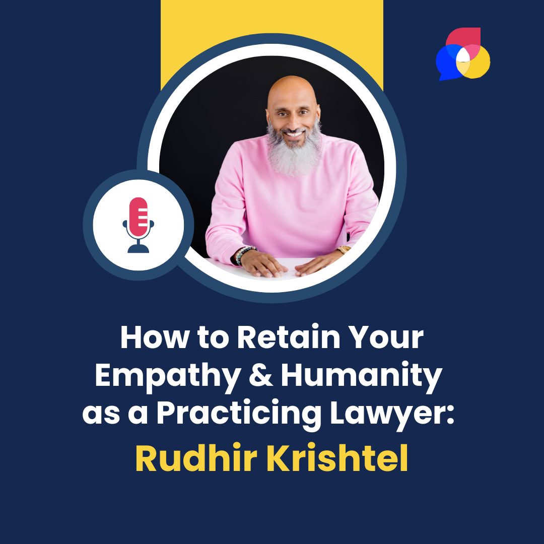 How to Retain Your Empathy & Humanity as a Practicing Lawyer: Rudhir ...