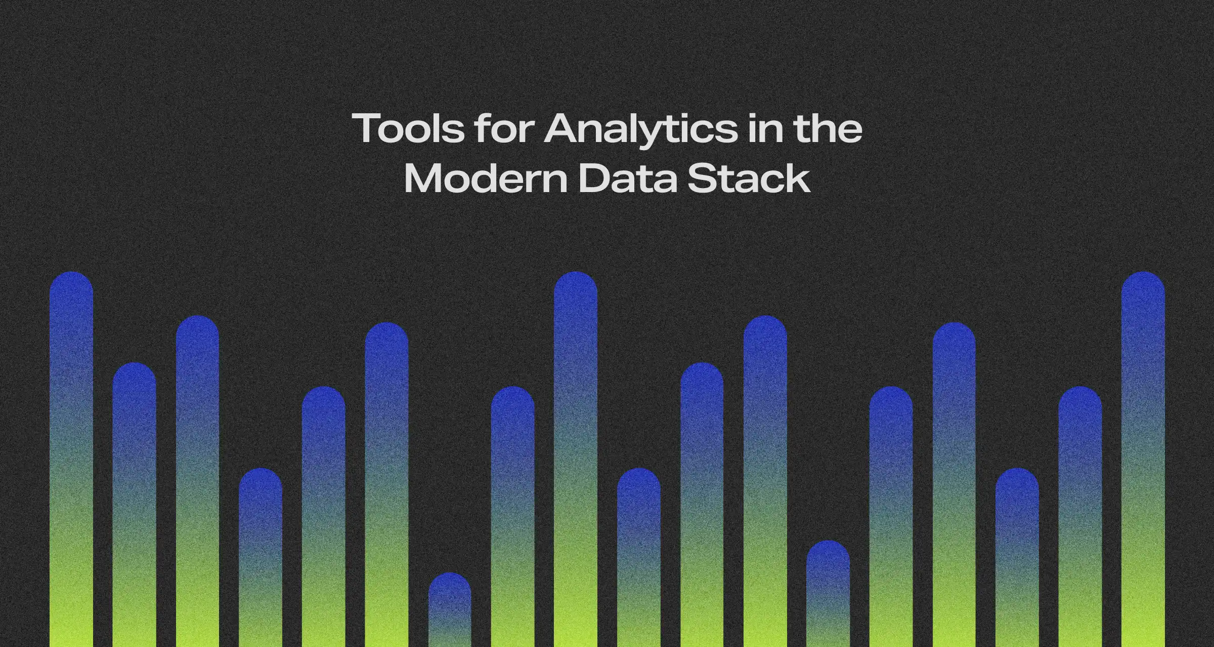 Tools for Analytics in the Modern Data Stack | Outliant