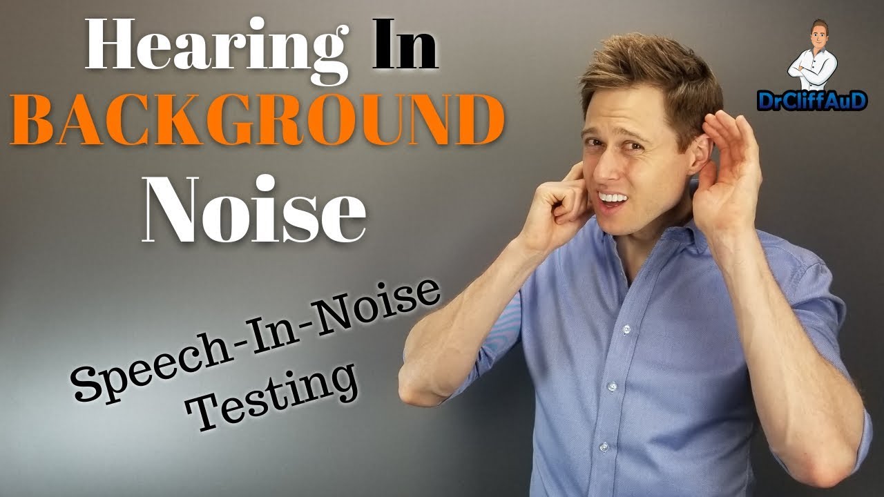 How Well Should You Hear In Background Noise? – Speech-In-Noise Hearing ...