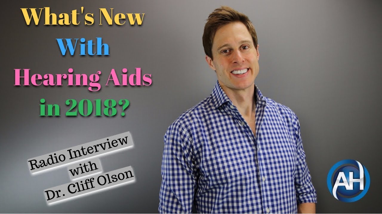 What's New With Hearing Aids in 2018? - Interview With Dr. Clifford Olson