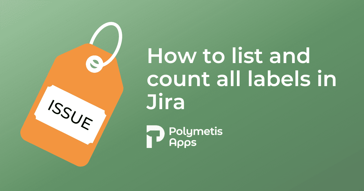 Polymetis Apps | How to list and count labels in Jira