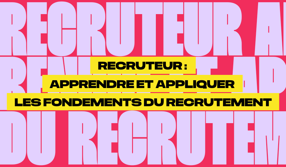 Recruteur : apprendre et appliquer les fondements du recrutement