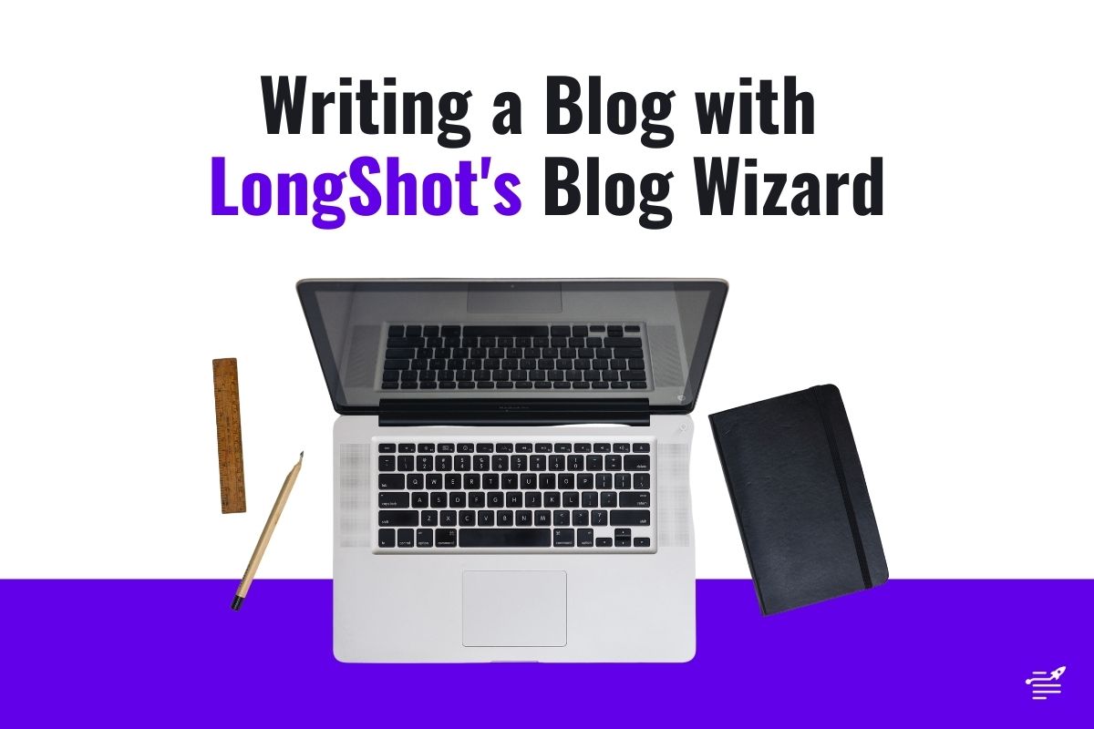 How to Write a Blog using LongShot's Blog Wizard?