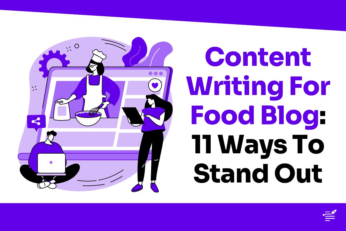 Content Writing For Food Blog: 11 Ways To Stand Out