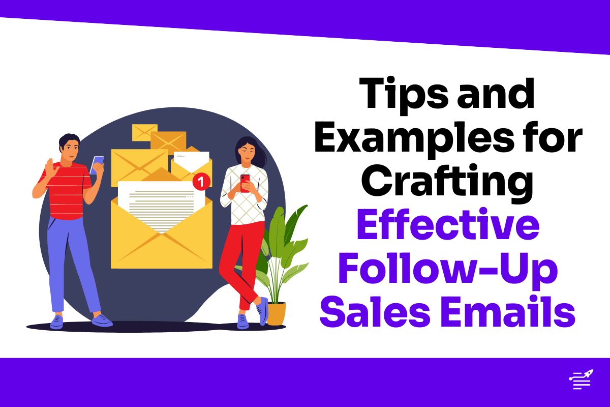 Crafting Follow-Up Sales Emails: Tips & Examples