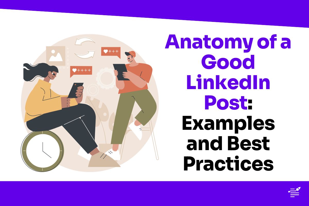 Anatomy of a Good LinkedIn Post: Examples and Best Practices