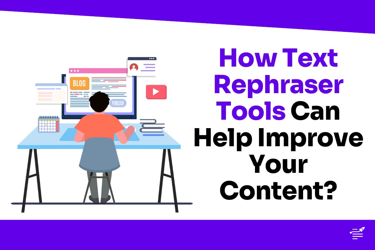 How Text Rephraser Tools Can Help Improve Your Content?