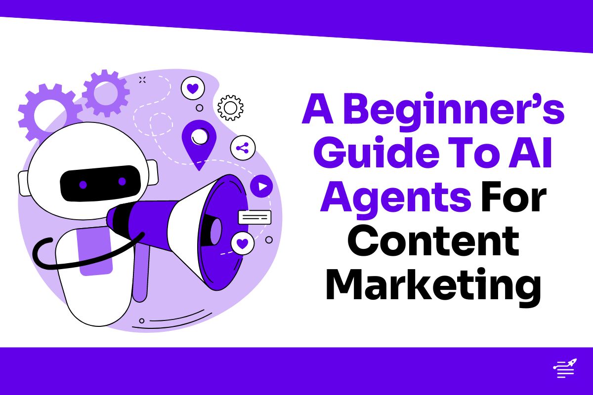 A Beginner’s Guide To AI Agents For Content Marketing