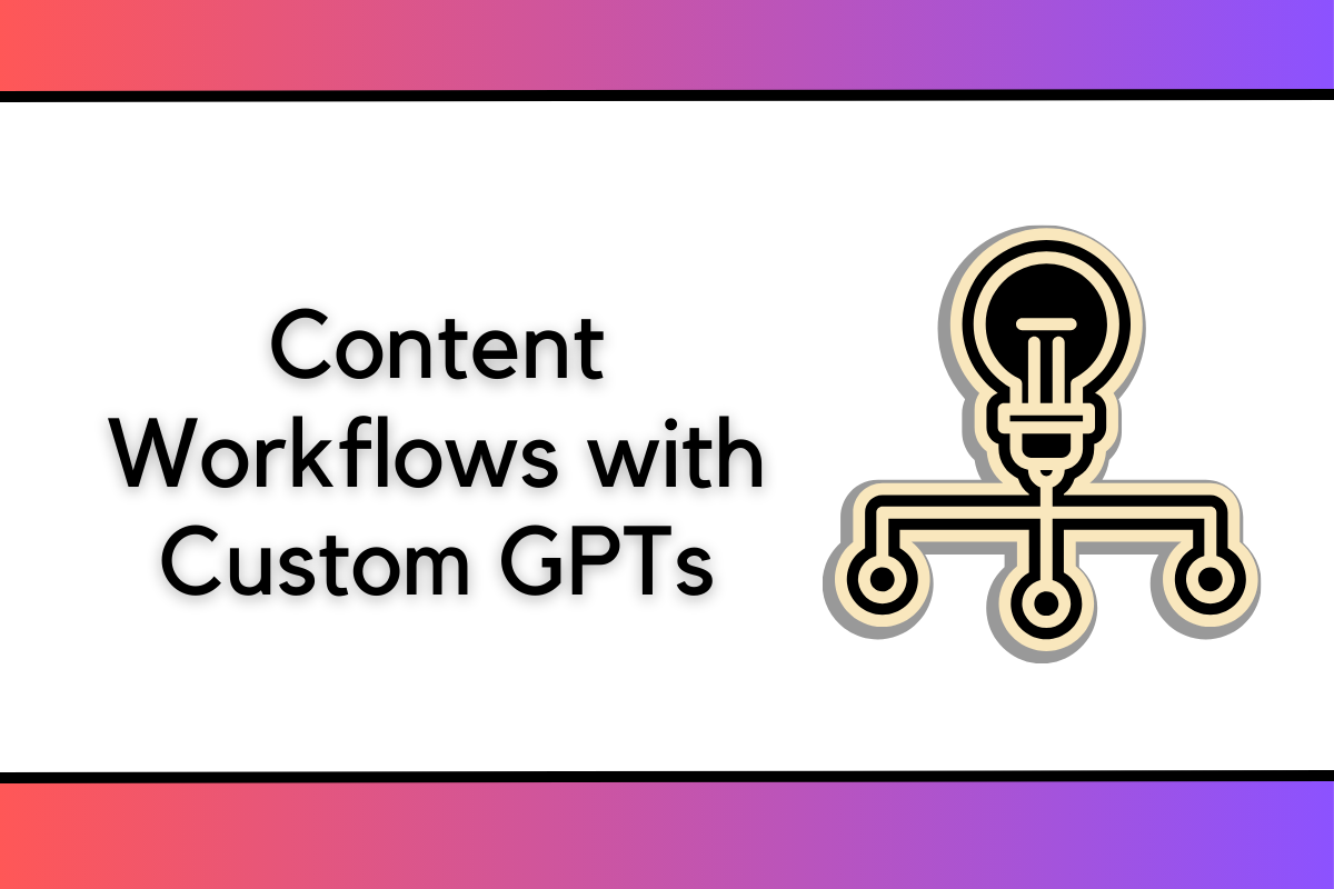 Revolutionize Workflows with 5 Custom GPT Strategies
