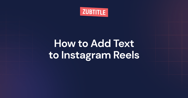 How to Add Text to Instagram Reels - Zubtitle.com