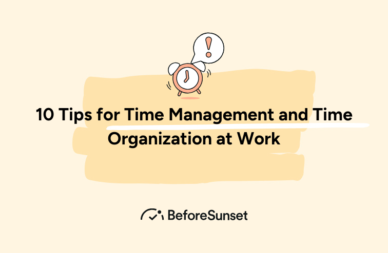 10 Tips for Time Management and Time Organization at Work