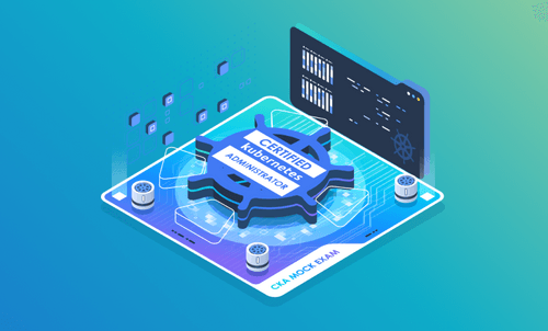 Ultimate Certified Kubernetes Administrator (CKA) Mock Exam Series ...