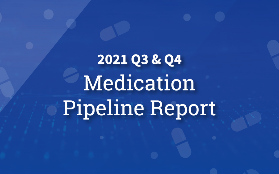 2021 Q3 & Q4 Medication Pipeline Report | Capital Rx
