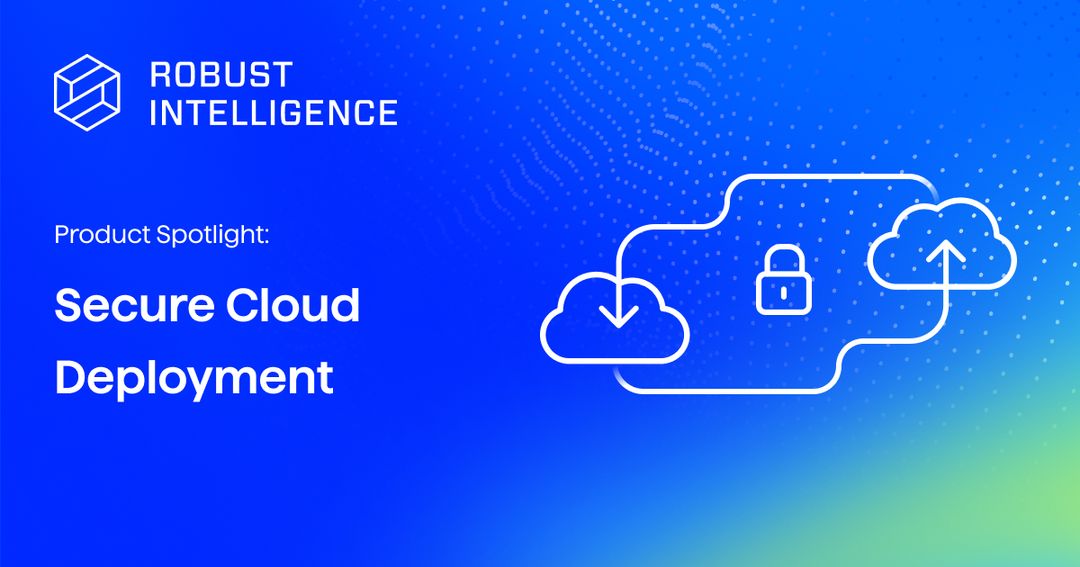 Secure Cloud Deployment with Robust Intelligence — Robust Intelligence