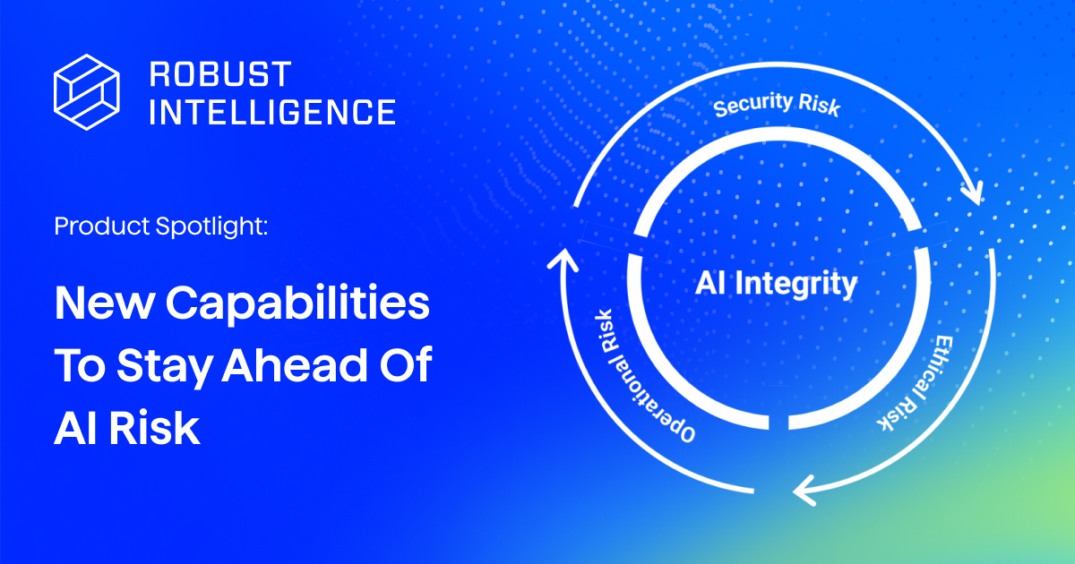 New Capabilities to Stay Ahead of AI Risk — Robust Intelligence