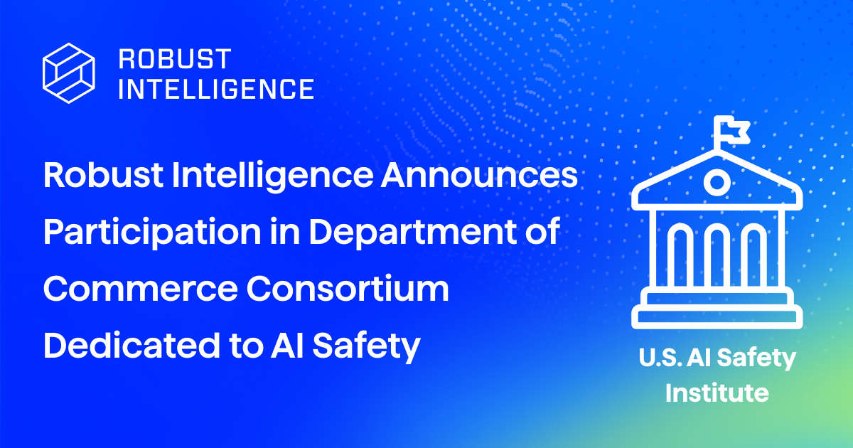 Robust Intelligence、米商務省のAI安全性コンソーシアムへの参加が決定 — Robust Intelligence