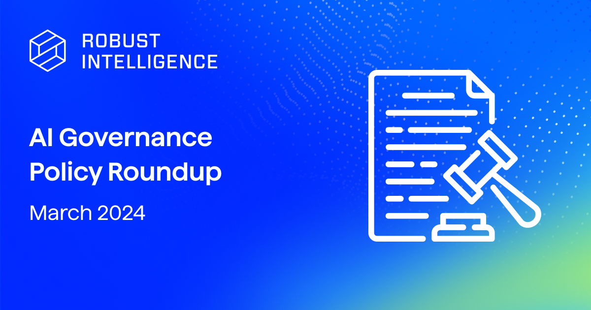 AI Governance Policy Roundup (March 2024) — Robust Intelligence