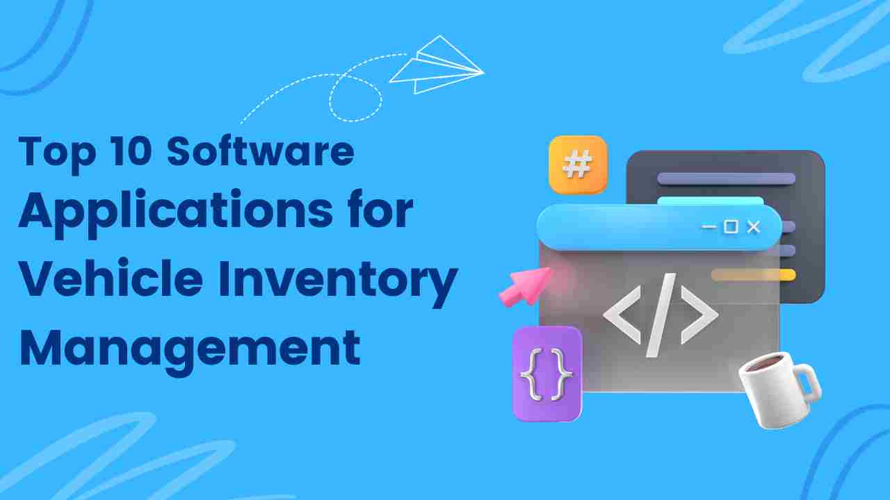 Top 10 Software applications for Vehicle Inventory Management