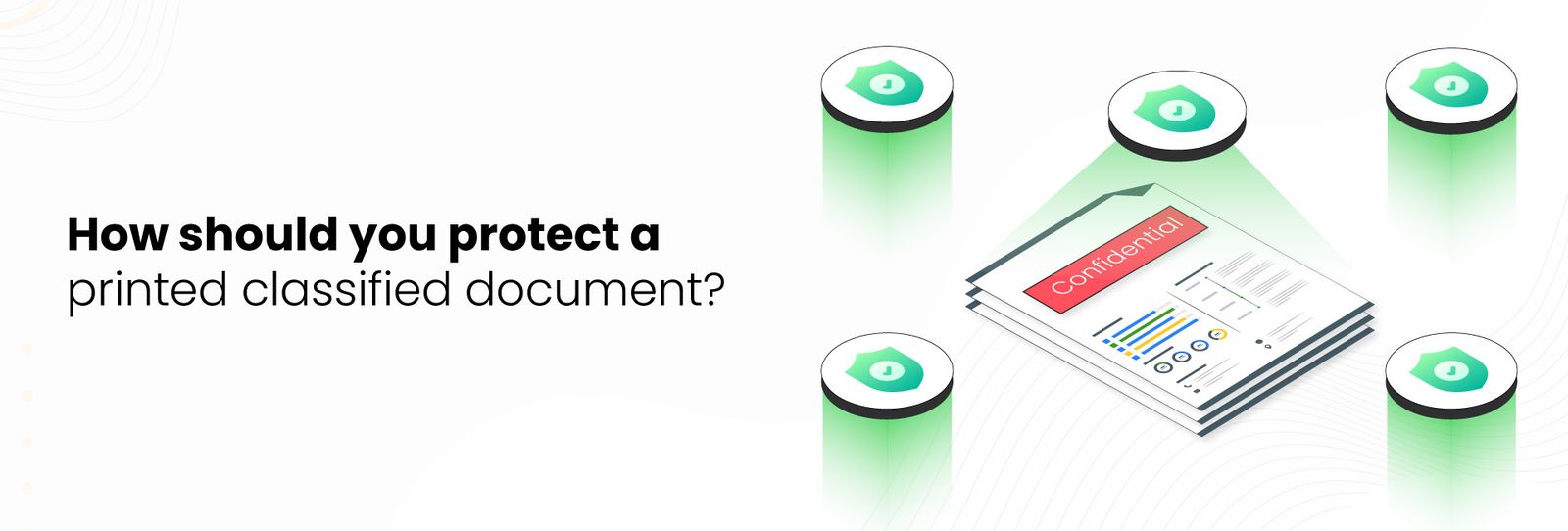 Best Practices to Protect Printed Classified Documents