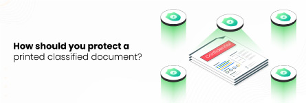 Best Practices to Protect Printed Classified Documents
