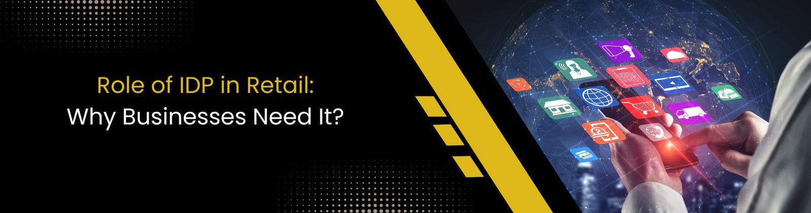 Role of IDP in Retail: Why Businesses Need It?