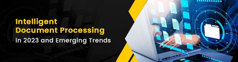 Intelligent Document Processing in 2023 and Emerging Trends
