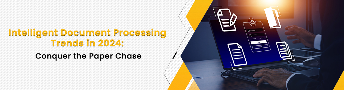Intelligent Document Processing Trends in 2024: Conquer the Paper Chase