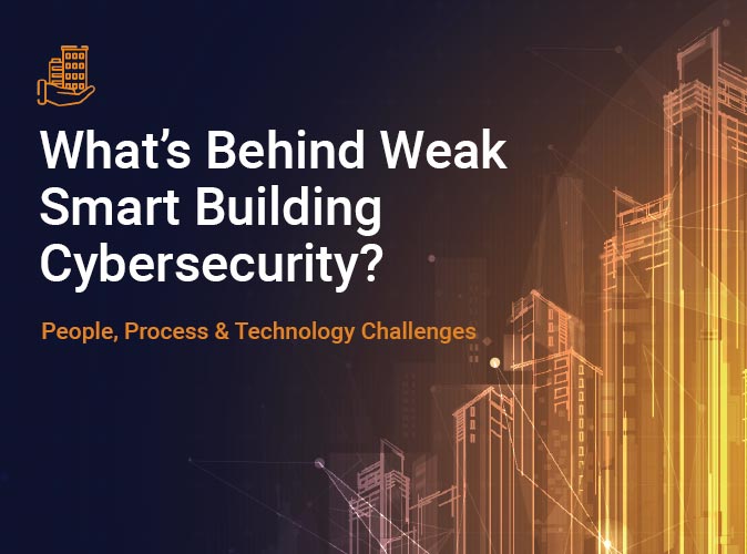 What’s Behind Weak Smart Building Cybersecurity? People, Process ...