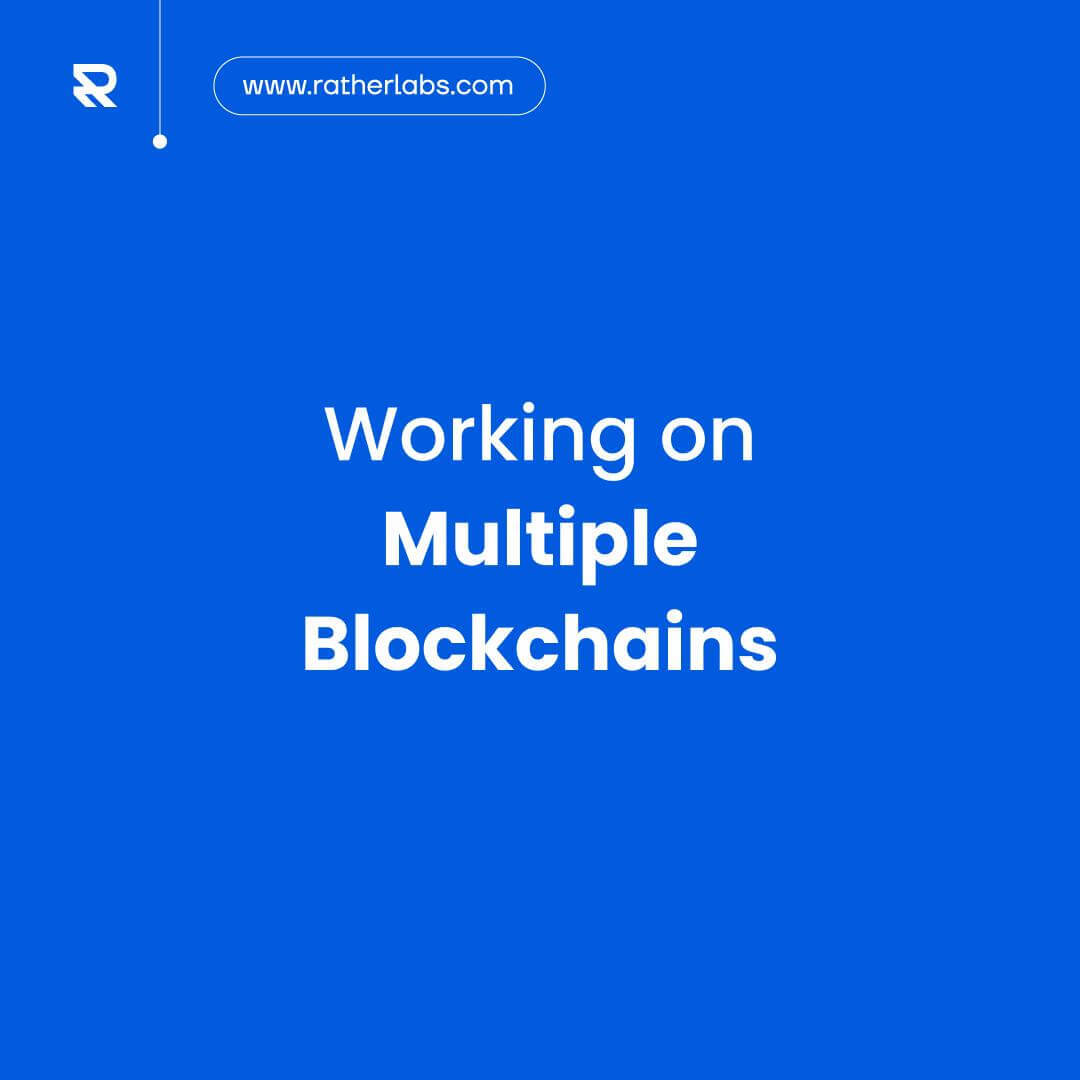 Working on multiple blockchains | Rather Labs Blog