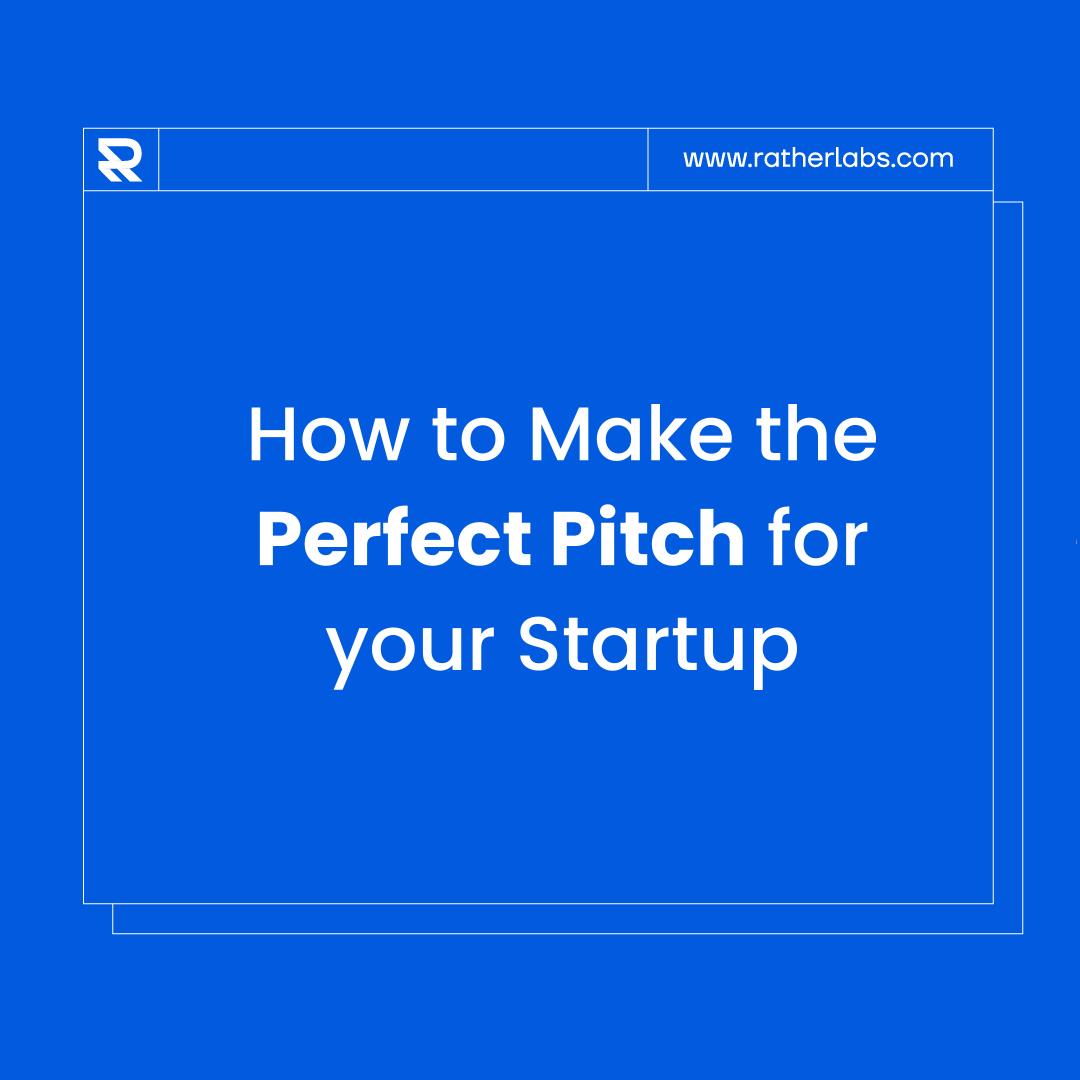 How To Make The Perfect Pitch For Your Tech Startup | Rather Labs Blog