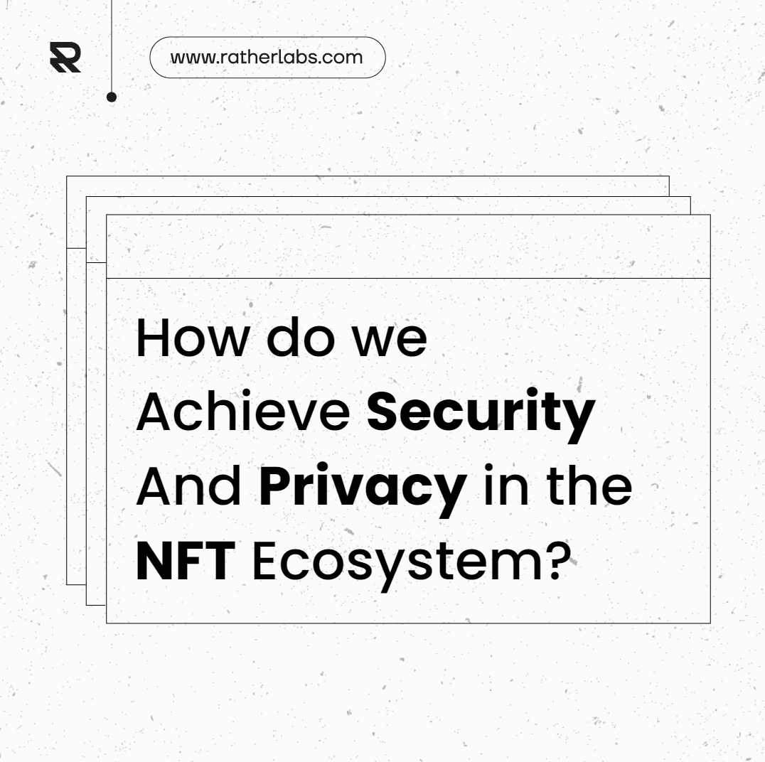 How do we Achieve Security And Privacy in the NFT Ecosystem? | Rather ...